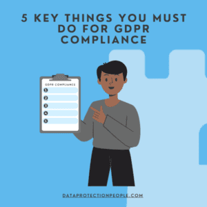 5 Key Things You Must Do For GDPR Compliance | Data Protection People
